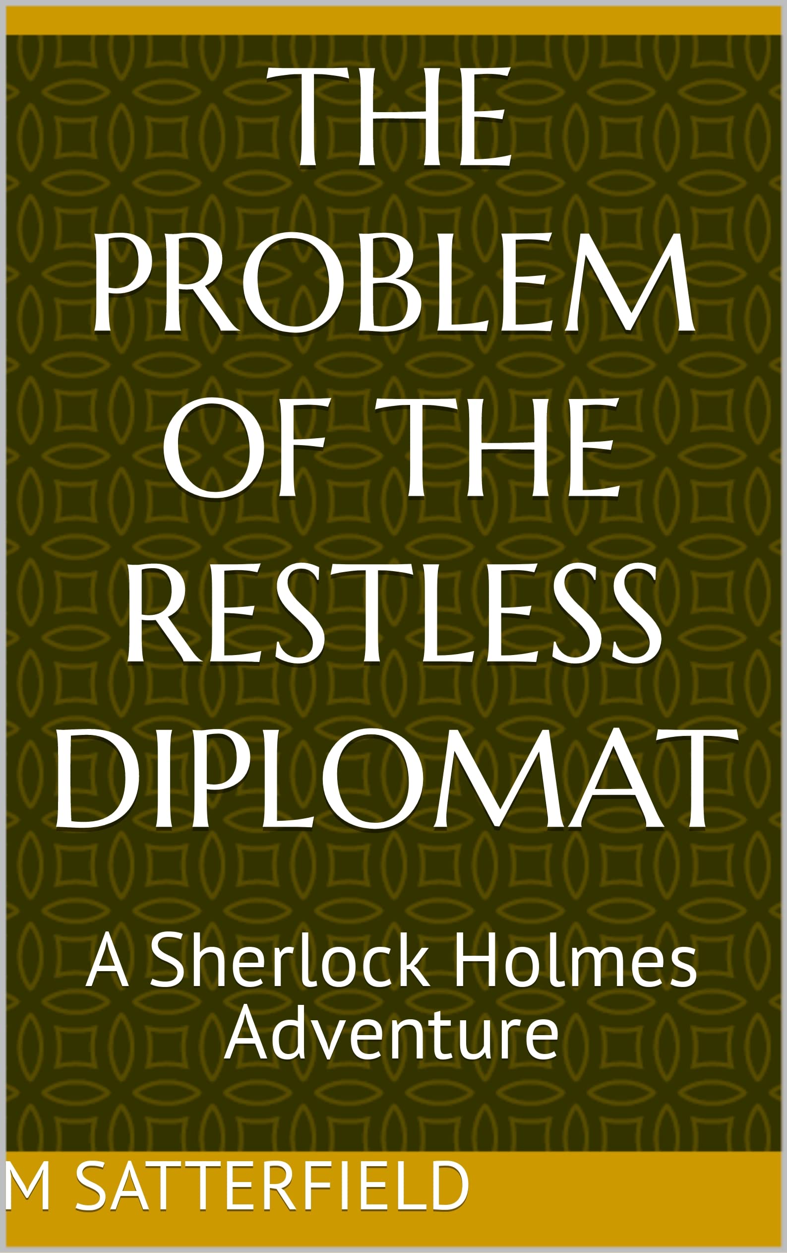 The Problem of the Restless Diplomat: A Sherlock Holmes Adventure by M ...