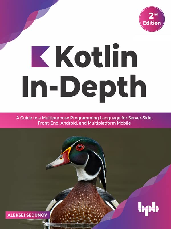 Kotlin In-Depth: A Guide to a Multipurpose Programming Language for ...