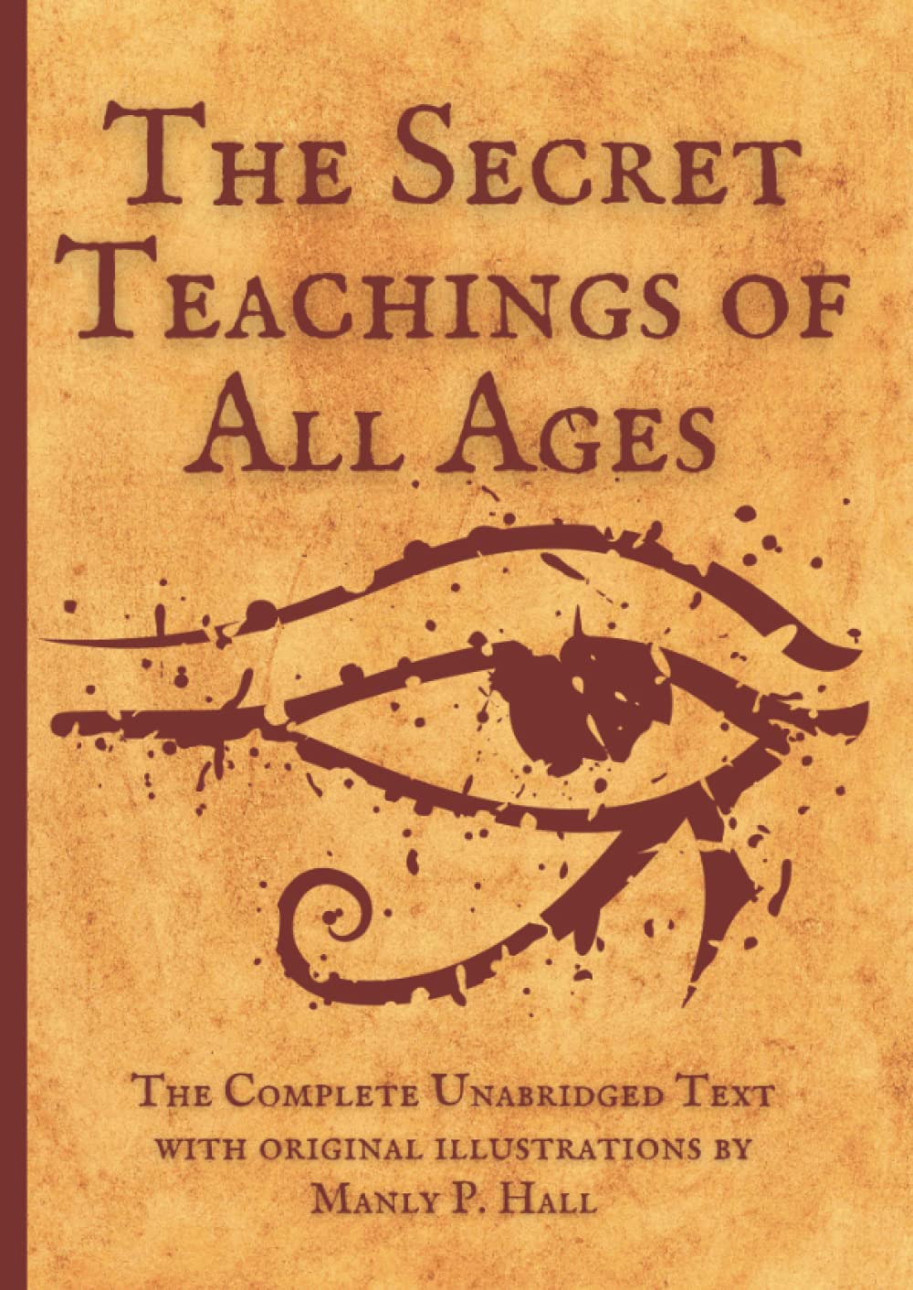 The Secret Teachings of All Ages: The Complete Unabridged Text With Original Illustrations by ...