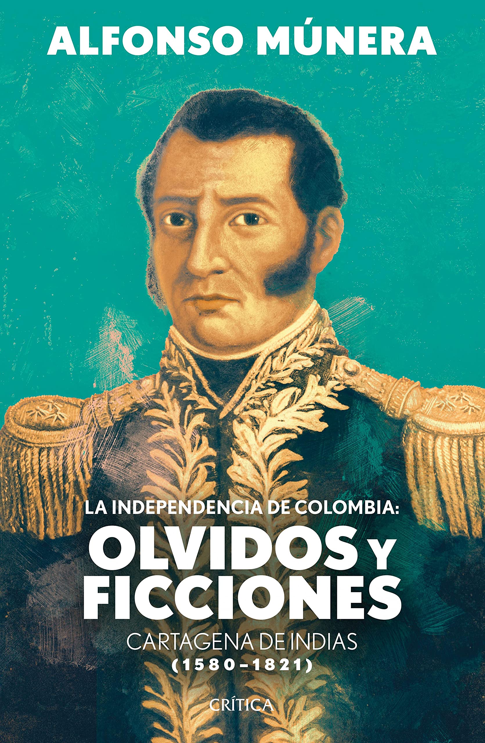 La independencia de Colombia: olvidos y ficciones by Alfonso Munera ...