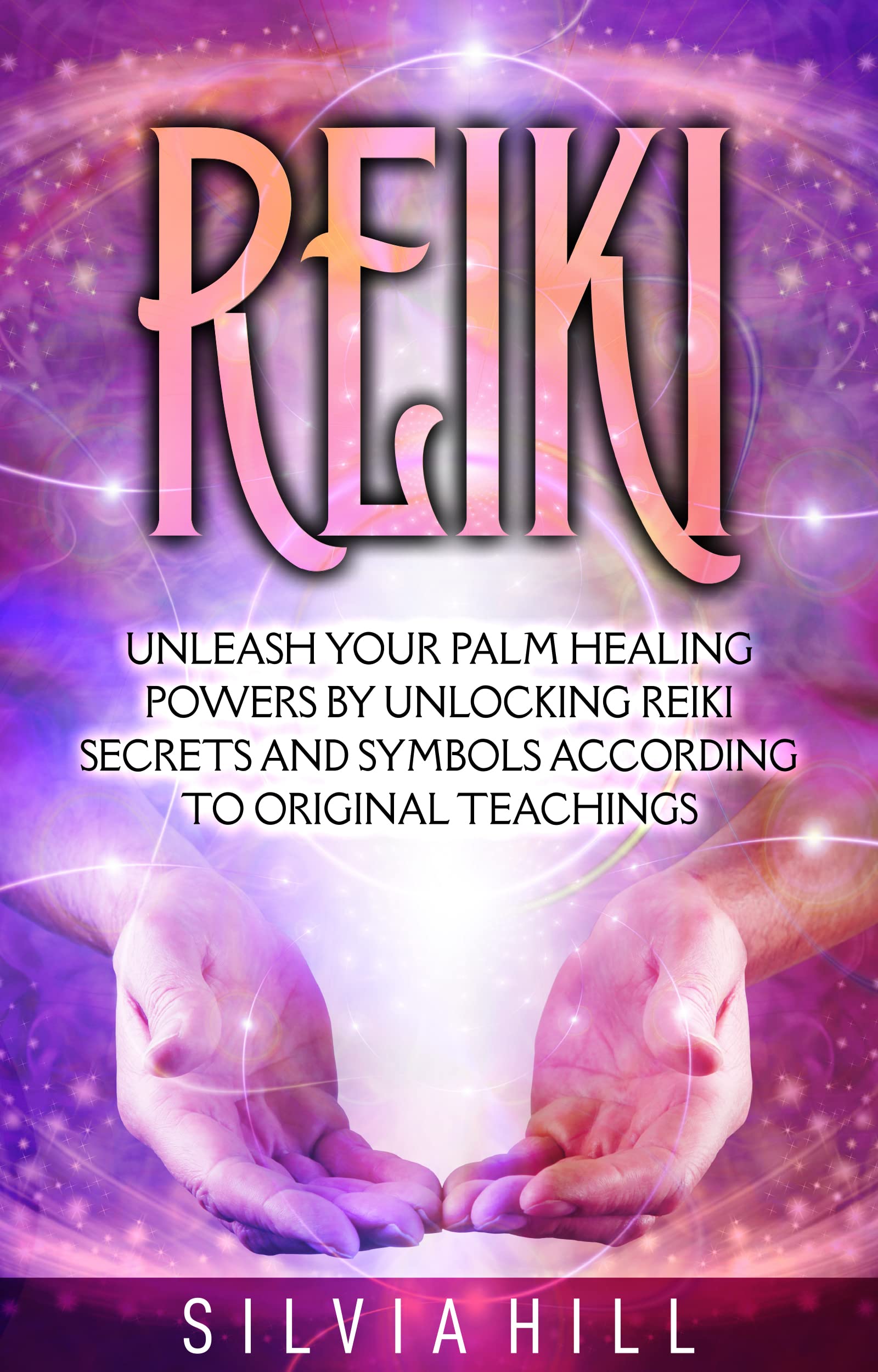 Reiki: Unleash Your Palm Healing Powers by Unlocking Reiki Secrets and ...