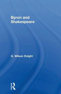 Byron & Shakespeare by G. Wilson Knight | Goodreads