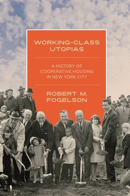 Working-Class Utopias: A History of Cooperative Housing in New York ...
