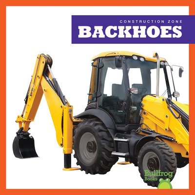 Backhoes (Bullfrog Books: Construction Zone) by Rebecca Pettiford ...