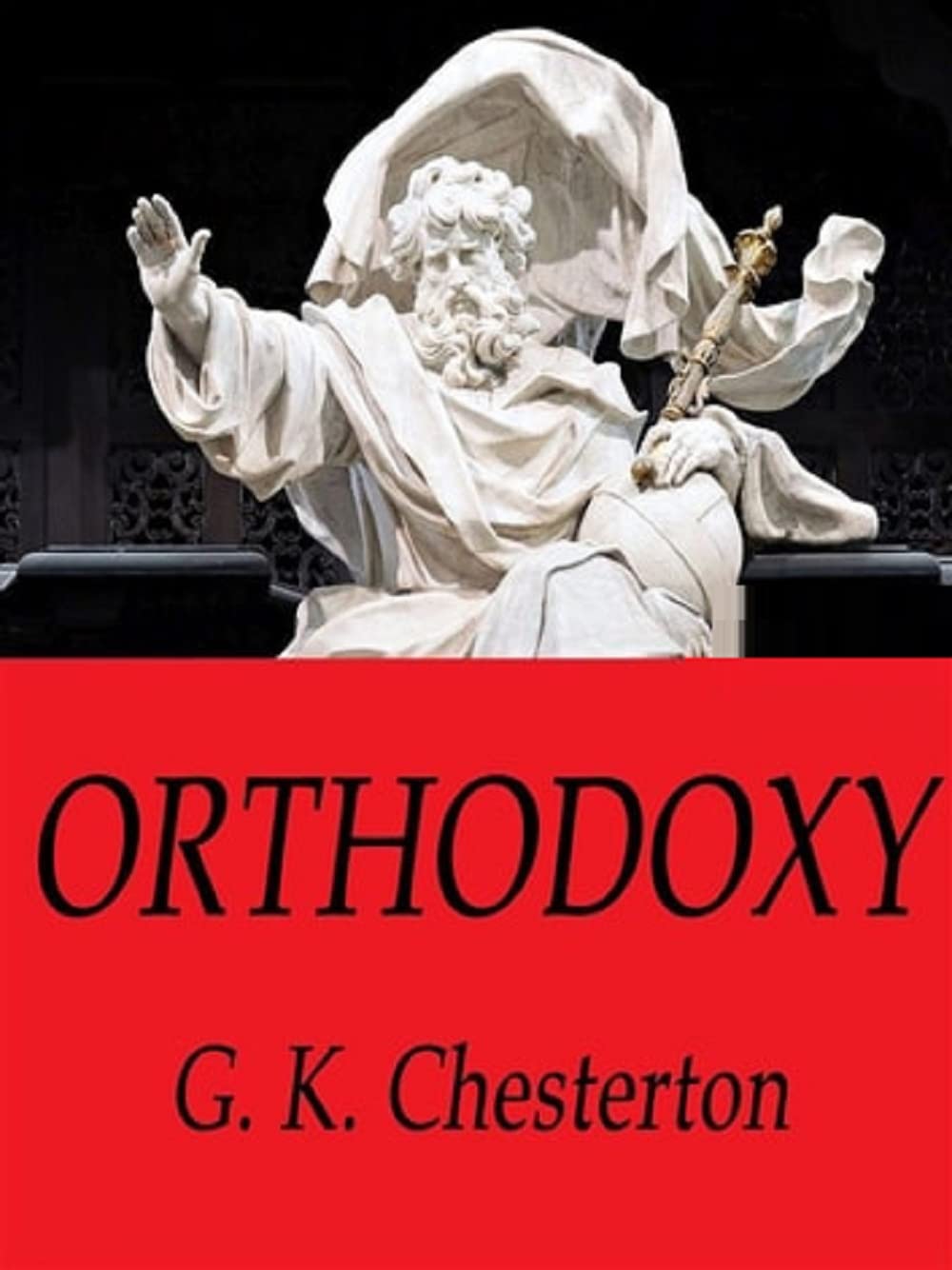 Orthodoxy 19th century classics: Illustrated Edition by G.K. Chesterton ...