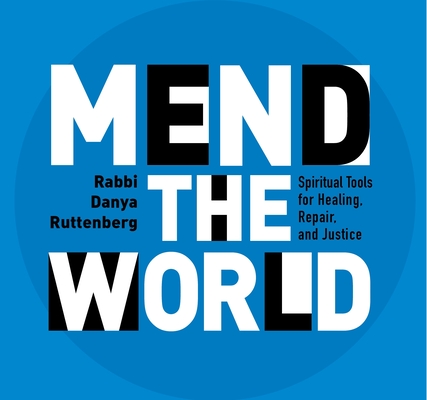 Mend the World: Spiritual Tools for Healing, Repair, and Justice by ...