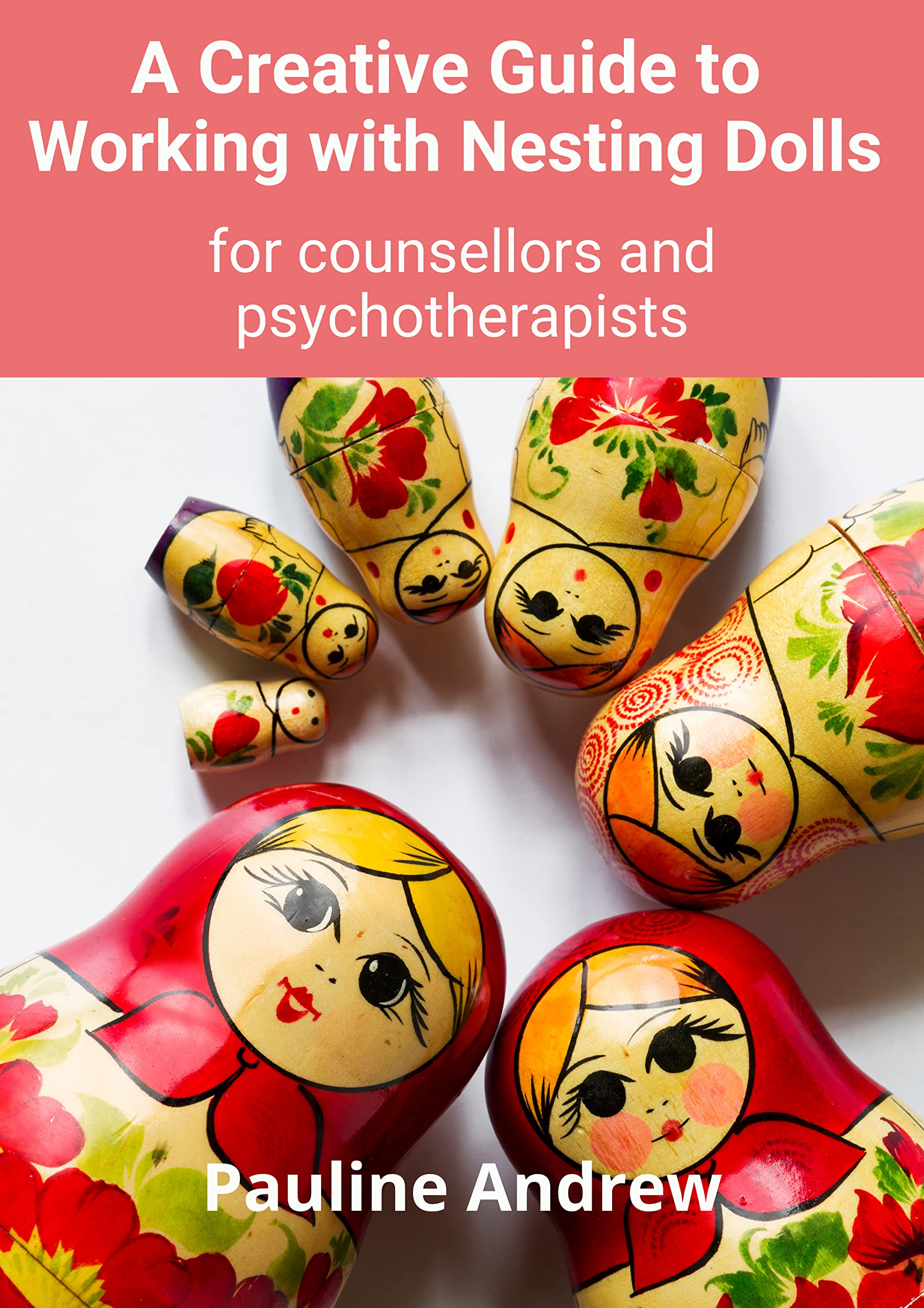 A Creative Guide to Working with Nesting Dolls: for Counsellors and ...