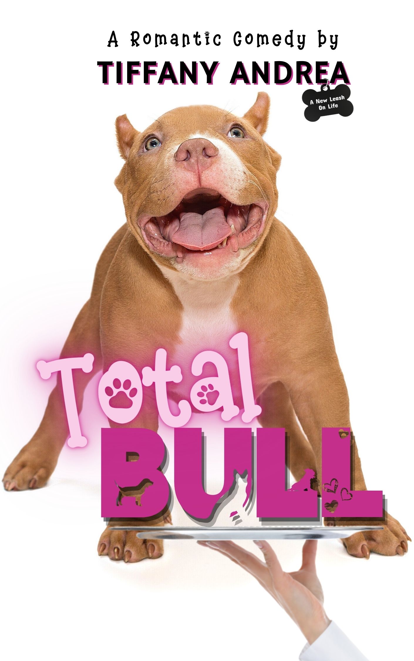 Total Bull (A New Leash On Life, #1) by Tiffany Andrea | Goodreads