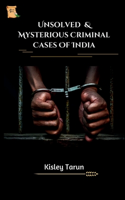 Unsolved & Mysterious Criminal Cases of India by Kislay Tarun | Goodreads