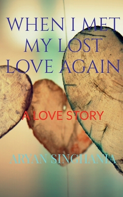 When I Met My Lost Love Again by Aryan Singhania | Goodreads