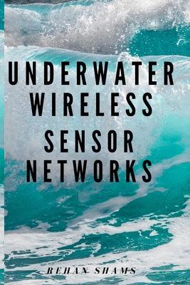 Underwater Wireless Sensor Networks by Rehan Shams | Goodreads