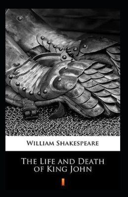The life and death of King John Annotated by William Shakespeare ...