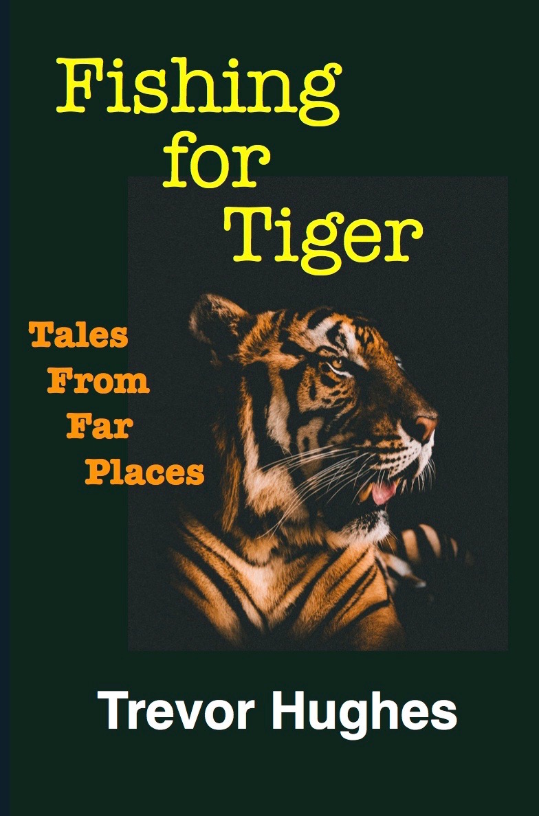 Fishing for Tiger. Tales from Far Places by Trevor Hughes | Goodreads