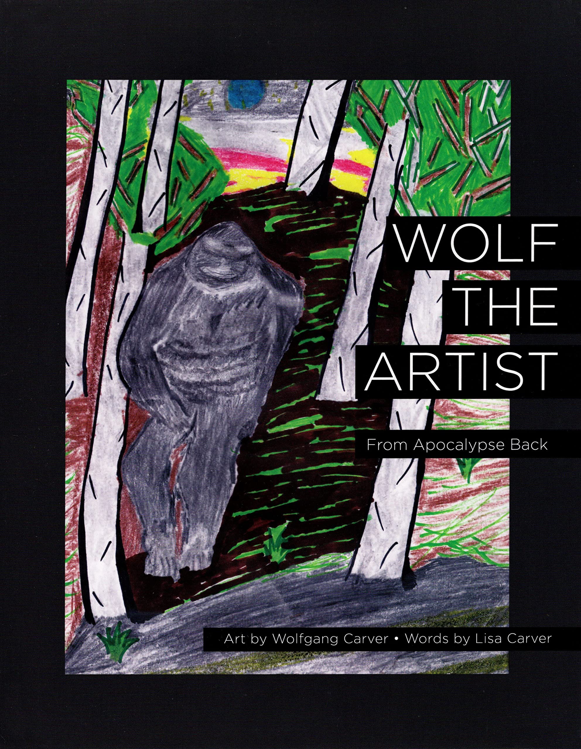 Wolf The Artist: From Apocalypse Back by Lisa Carver | Goodreads