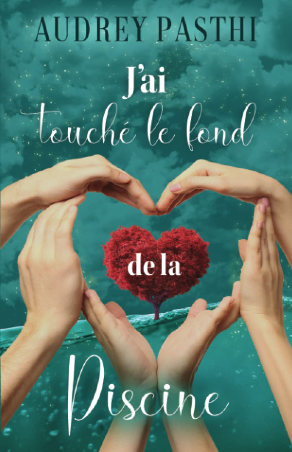 J'ai touché le fond de la piscine (French Edition) by Audrey PASTHI | Goodreads