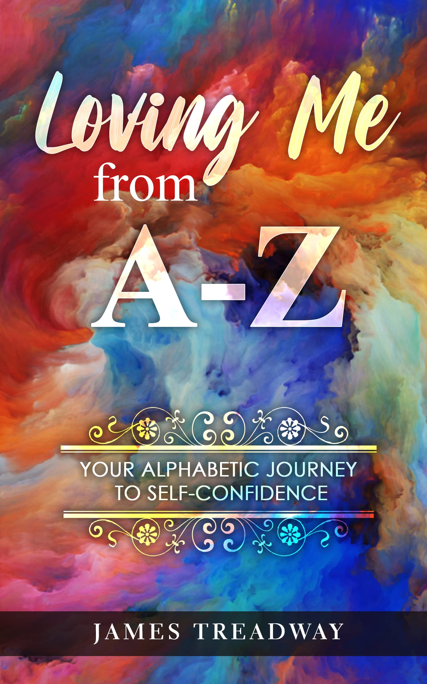 Loving Me from A-Z: Your Alphabetic Journey to Self-Confidence by James ...