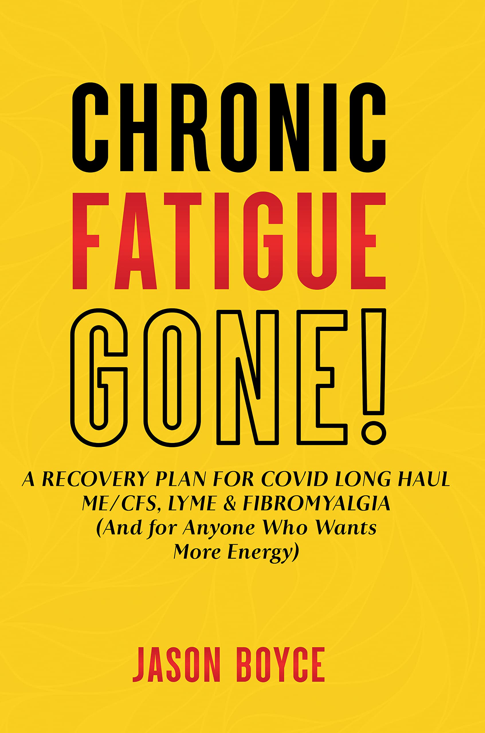Chronic Fatigue Gone!: A Recovery Plan for Covid Long Haul, ME/CFS ...