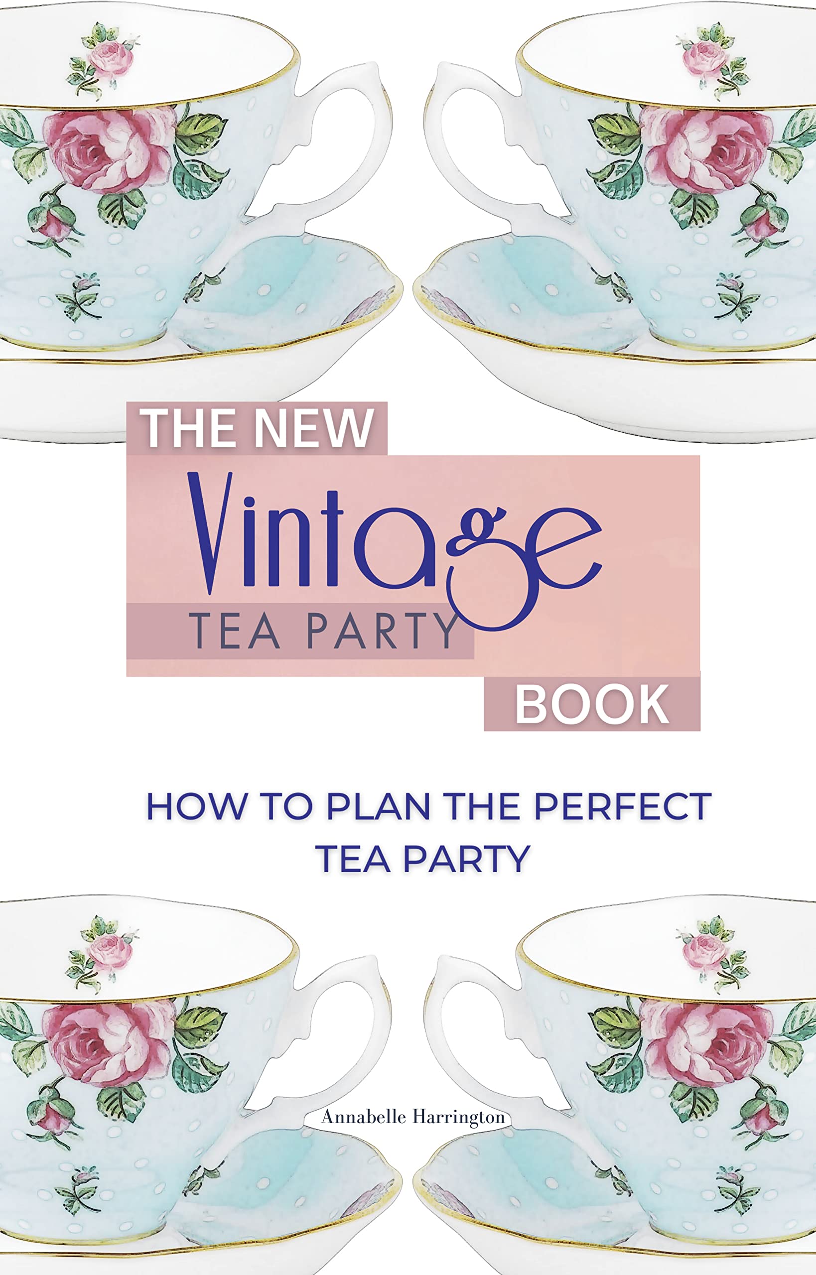 The New Vintage Tea Party Book: How To Plan The Perfect Tea Party by ...