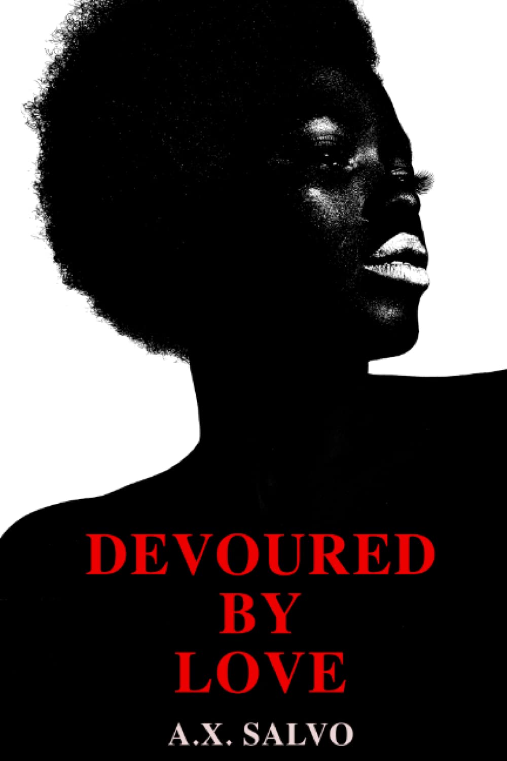 Devoured By Love: An illustrated collection of love poems by A.X. Salvo ...