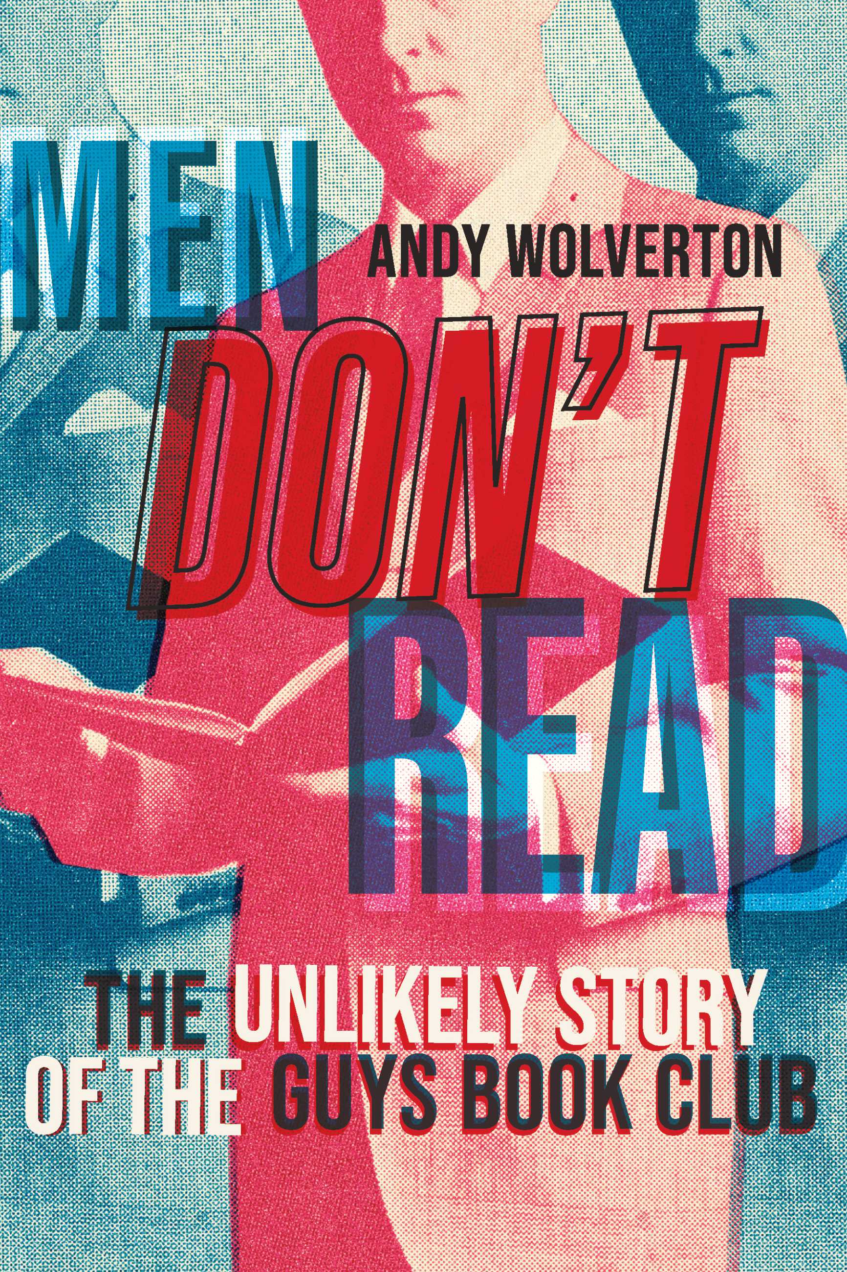 Men Don't Read: The Unlikely Story of the Guys Book Club by Andy ...