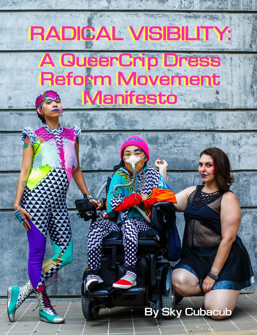 Radical Visibility: A QueerCrip Dress Reform Movement Manifesto by Sky ...