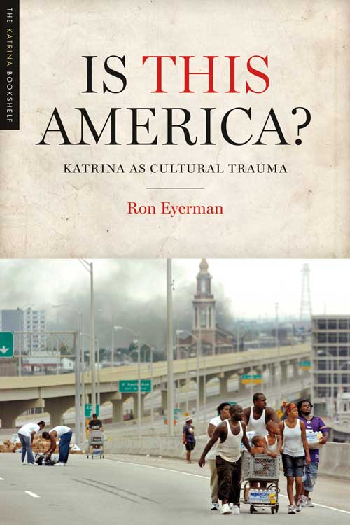 Is This America?: Katrina as Cultural Trauma by Ron Eyerman | Goodreads