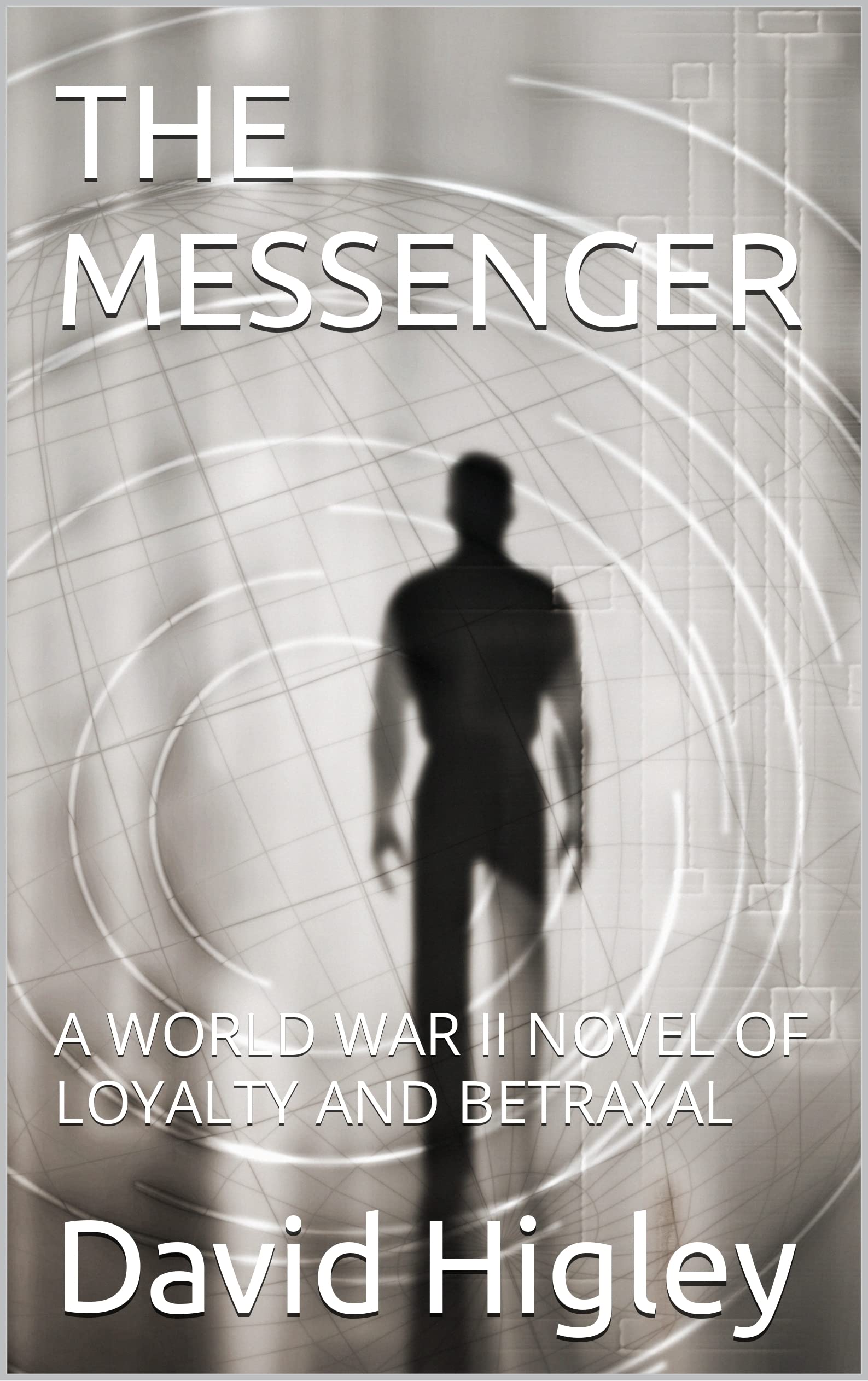 THE MESSENGER: A WORLD WAR II NOVEL OF LOYALTY AND BETRAYAL by David ...