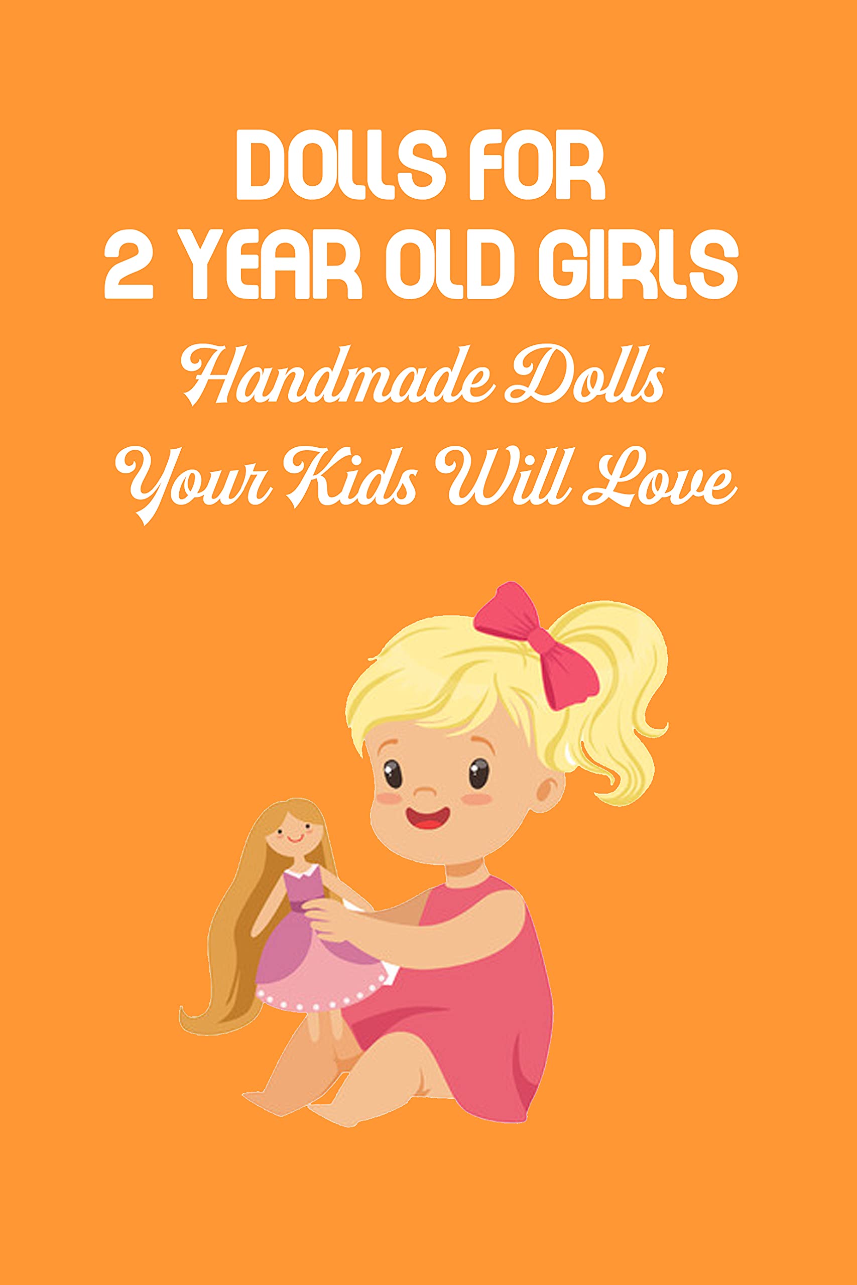 Dolls For 2 Year Old Girls Handmade Dolls Your Kids Will Love By dolls-for-2-year-old-girls-handmade-dolls-your-kids-will-love-by