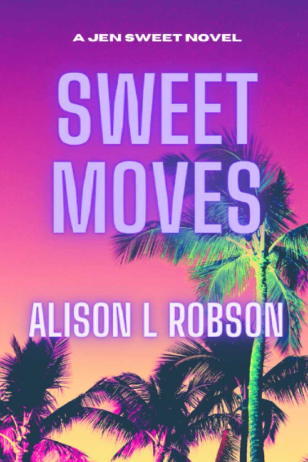 Sweet Moves: A Jen Sweet Novel (The Sweet Series) by Alison L Robson ...