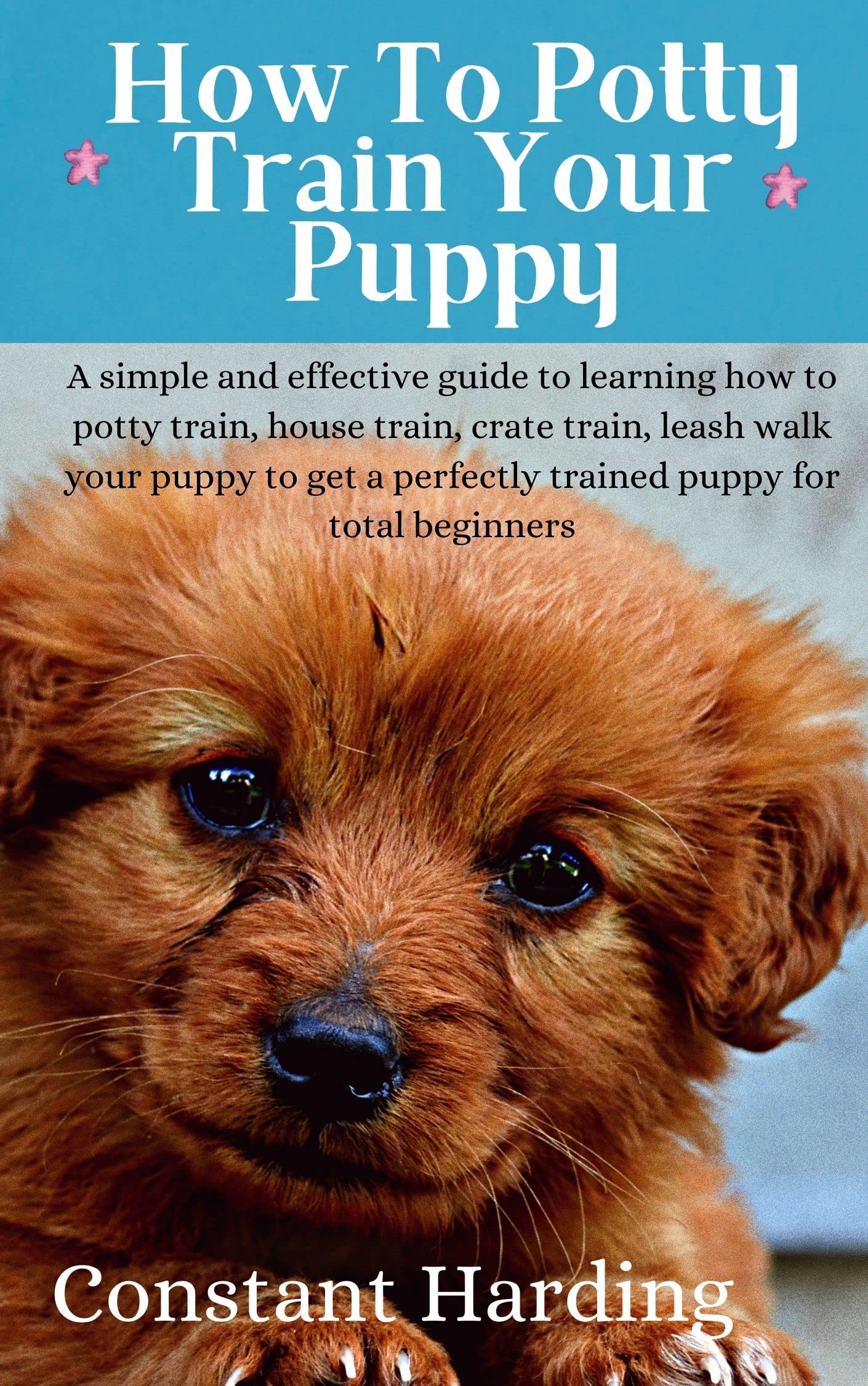 How To Potty Train Your Puppy: A simple and effective guide to learning how to potty train ...