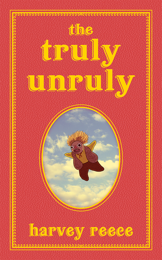 The Truly Unruly by Harvey Reece | Goodreads