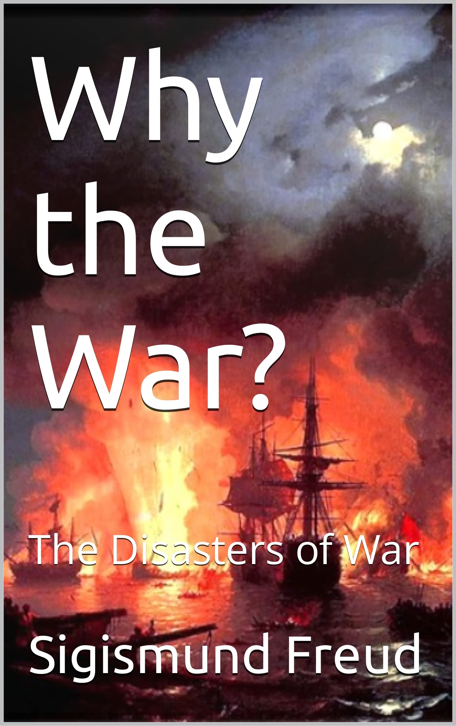 Why the War? : The Disasters of War by Sigismund Freud | Goodreads