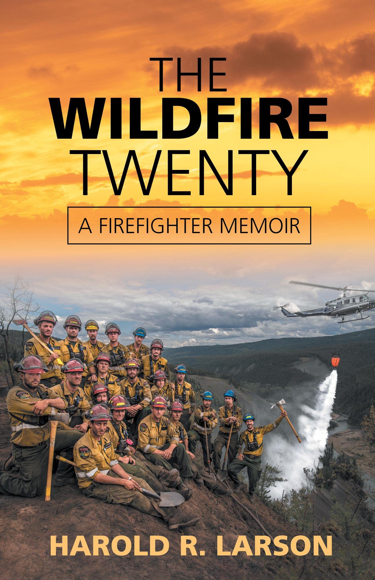 The Wildfire Twenty: A Firefighter Memoir by Harold R. Larson | Goodreads