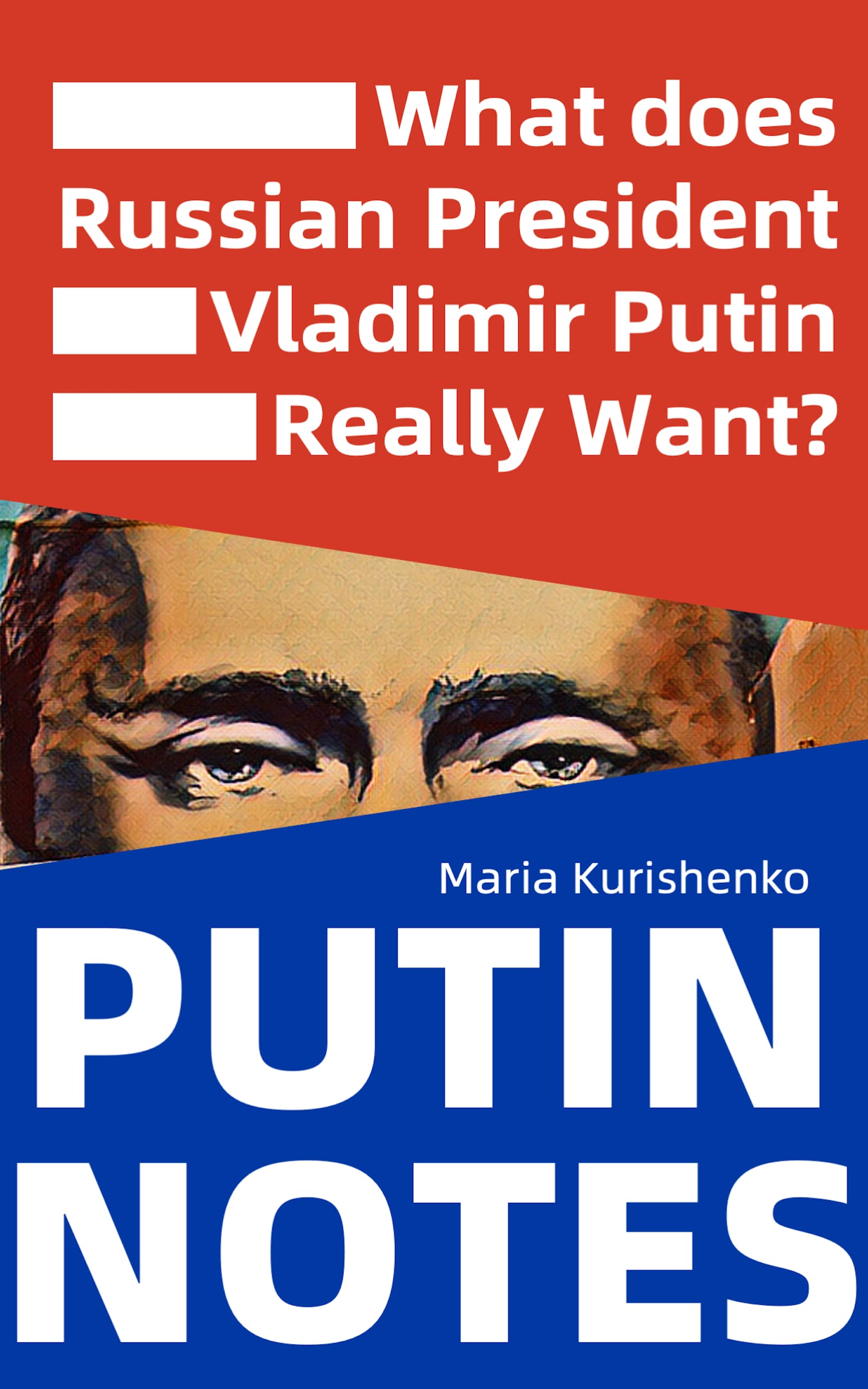 Putin Notes: What does Russian President Vladimir Putin Really Want? by ...