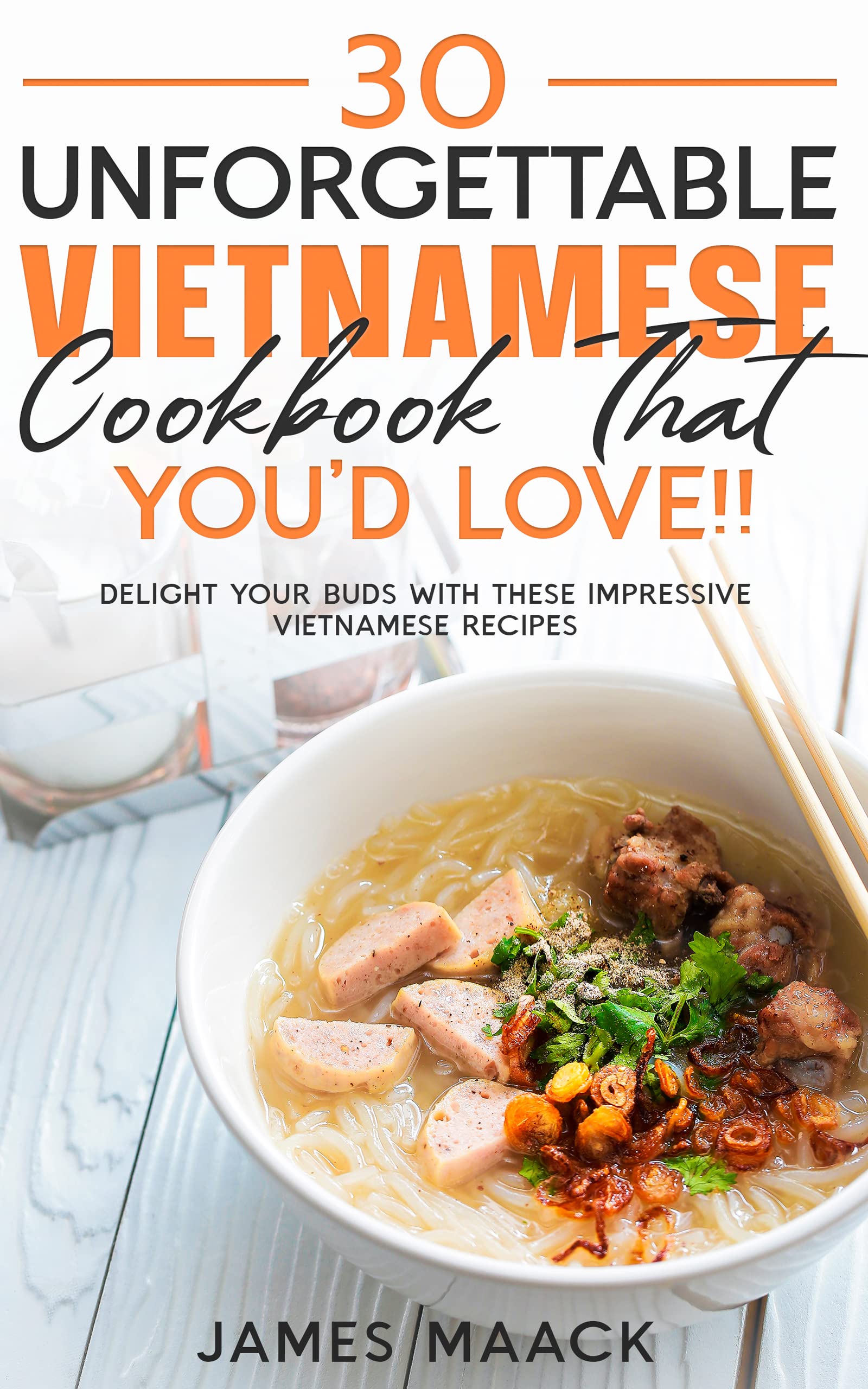 30 Unforgettable Vietnamese cookbook That You’d Love!!: Delight Your ...