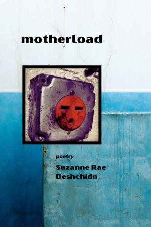 motherload by Suzanne Rae Deshchidn | Goodreads