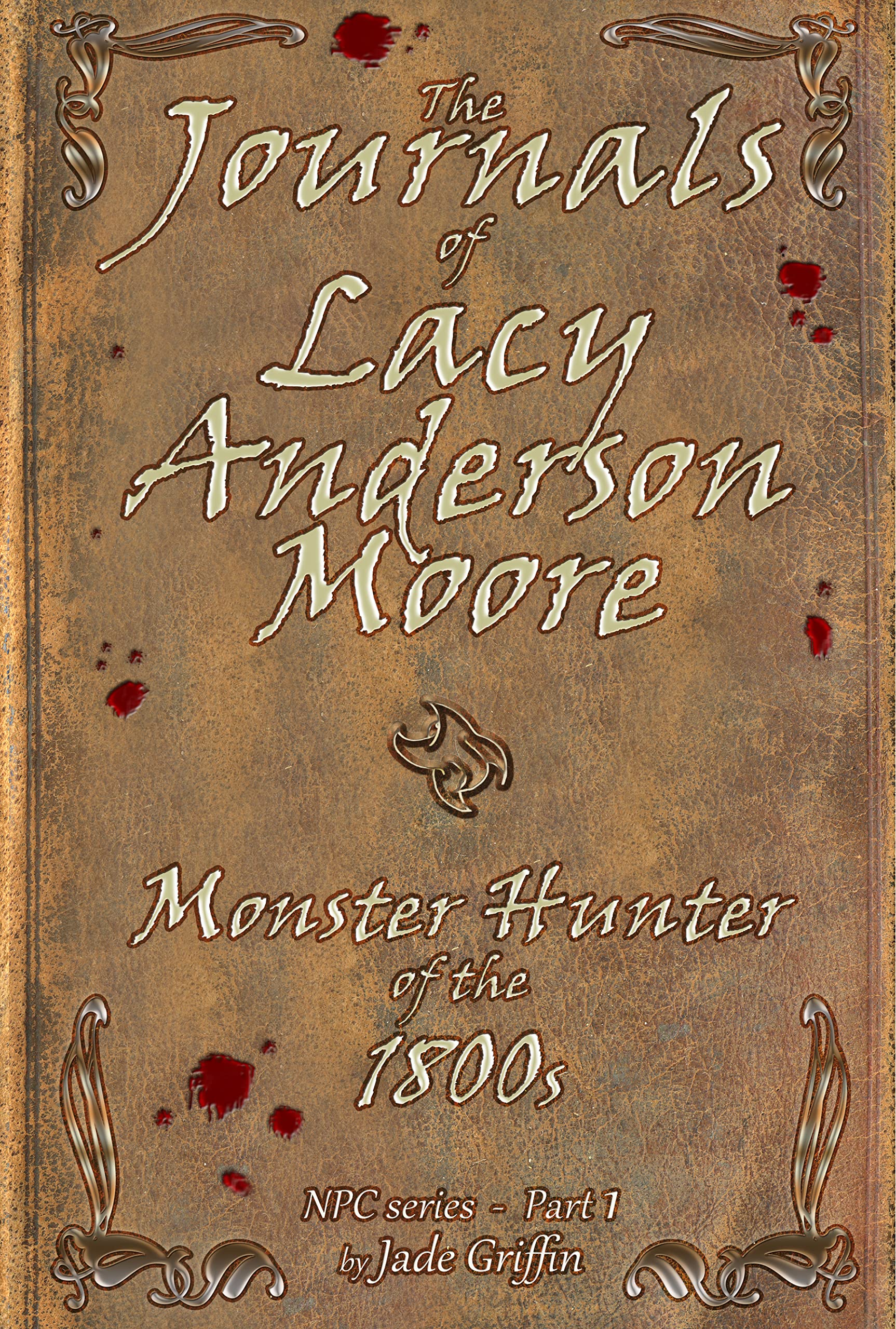The Journals of Lacy Anderson Moore: Monster Hunter of the 1800s by ...