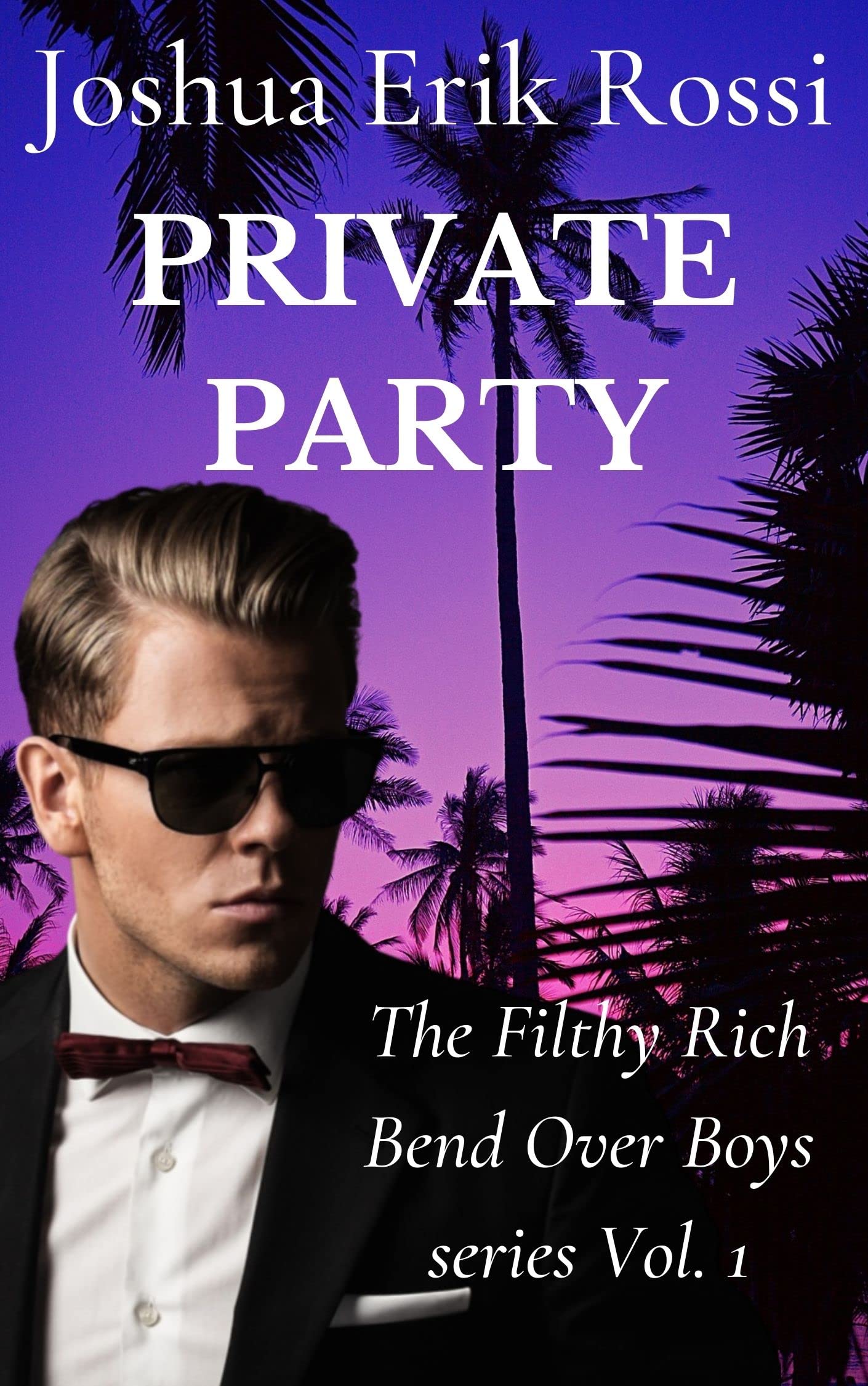 PRIVATE PARTY: The Filthy Rich Bend Over Boys Series Vol. 1 by Joshua ...