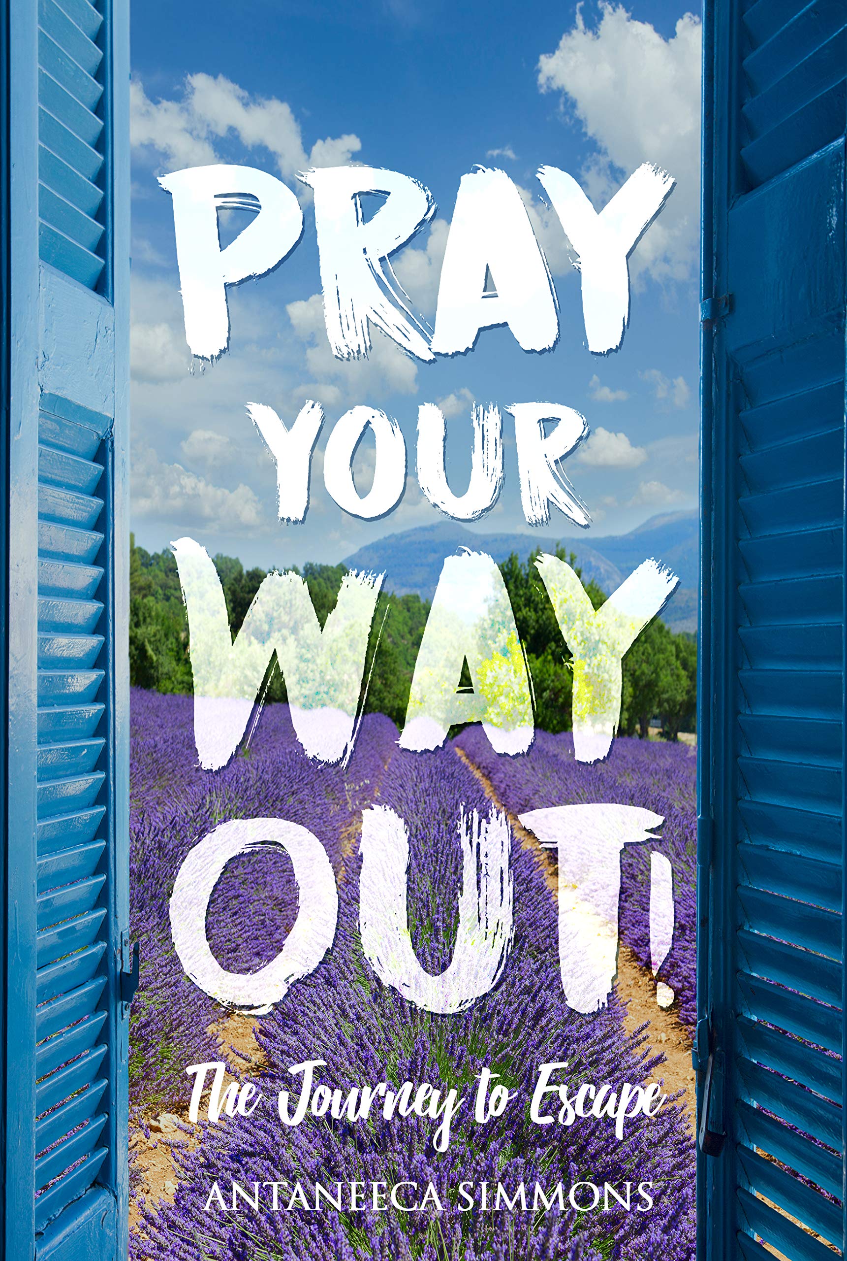 Pray Your Way Out: The Journey to Escape by Antaneeca Simmons | Goodreads