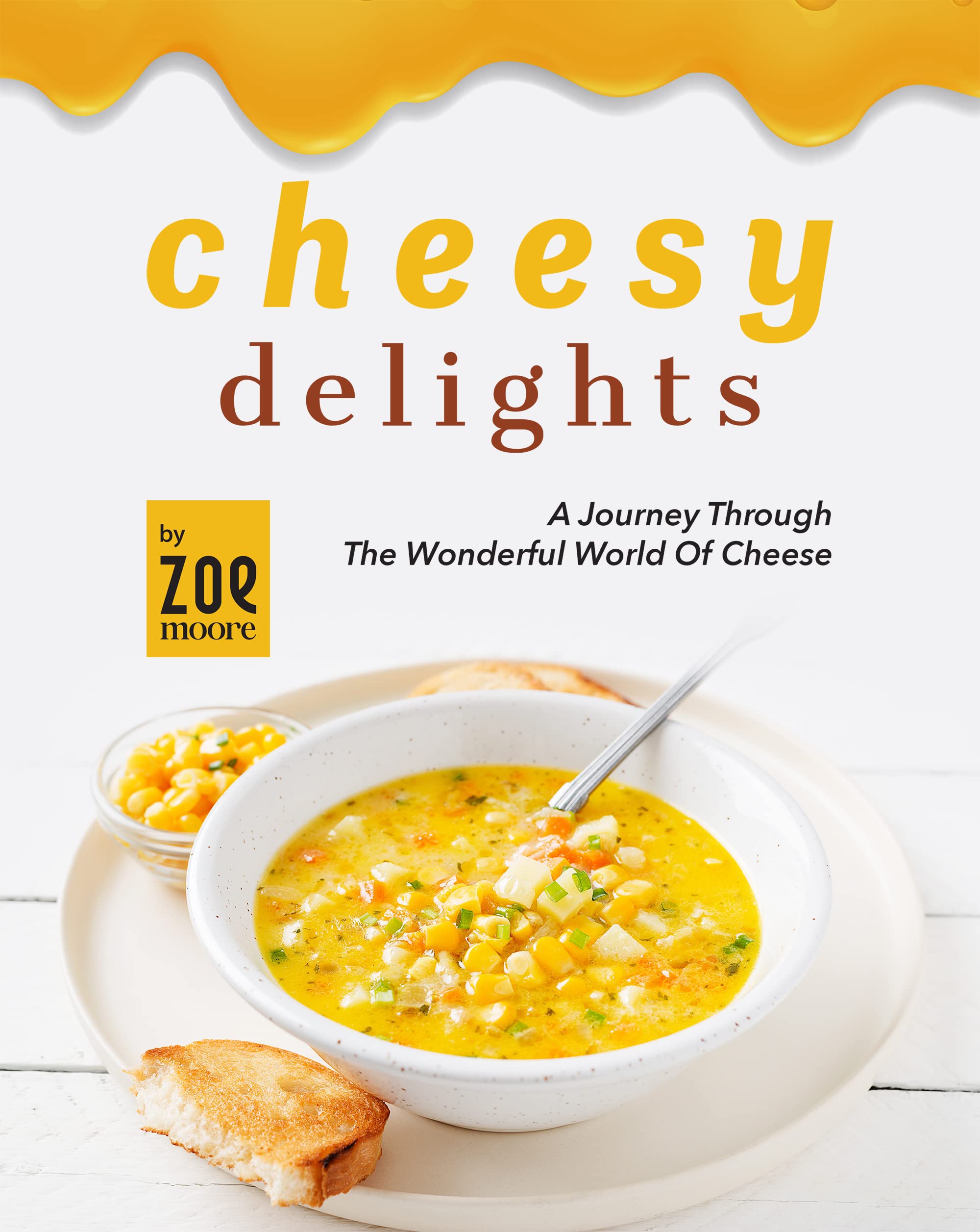 Cheesy Delights: A Journey Through the Wonderful World of Cheese by Zoe ...