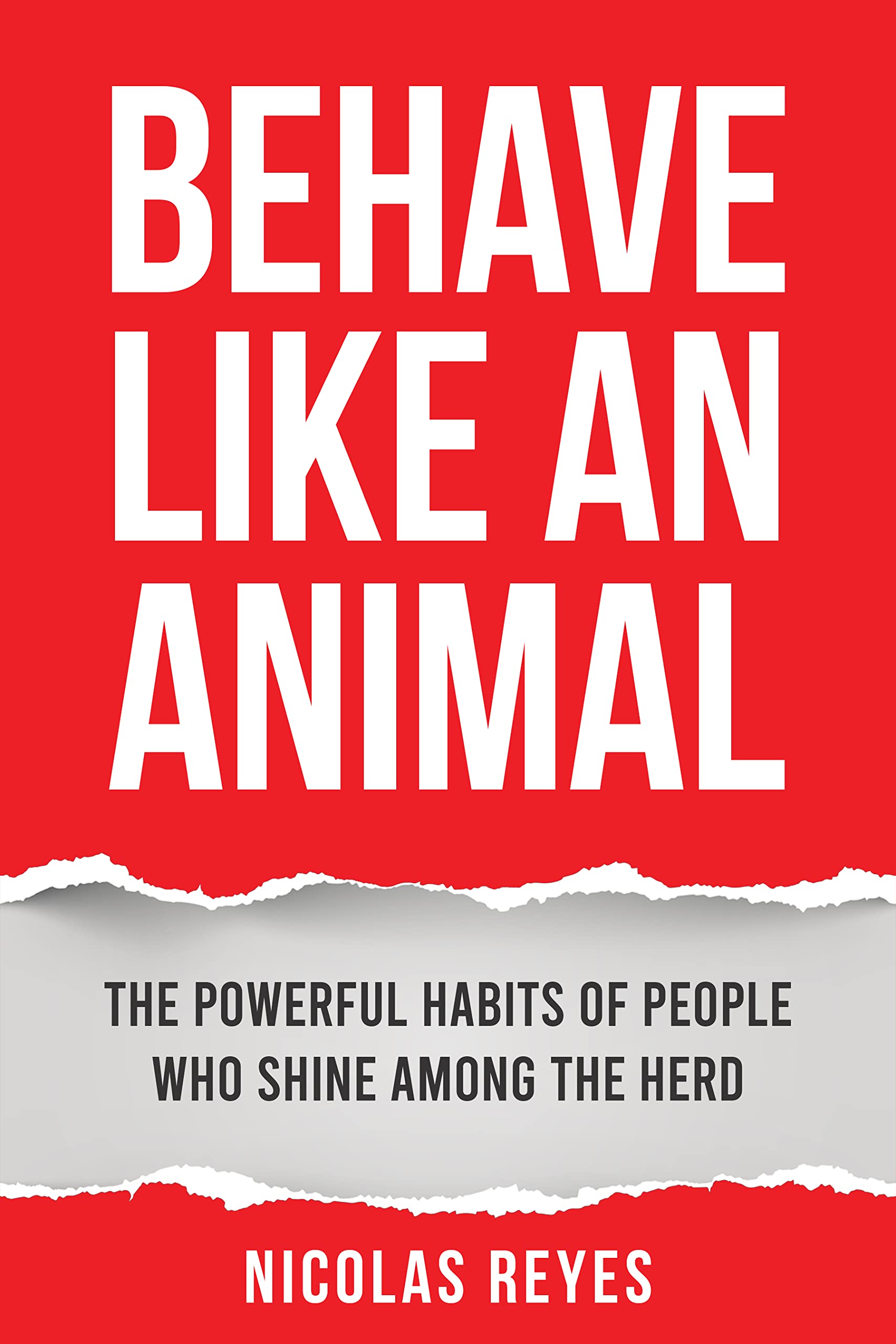 Behave like an Animal: The powerful habits of people who shine among ...