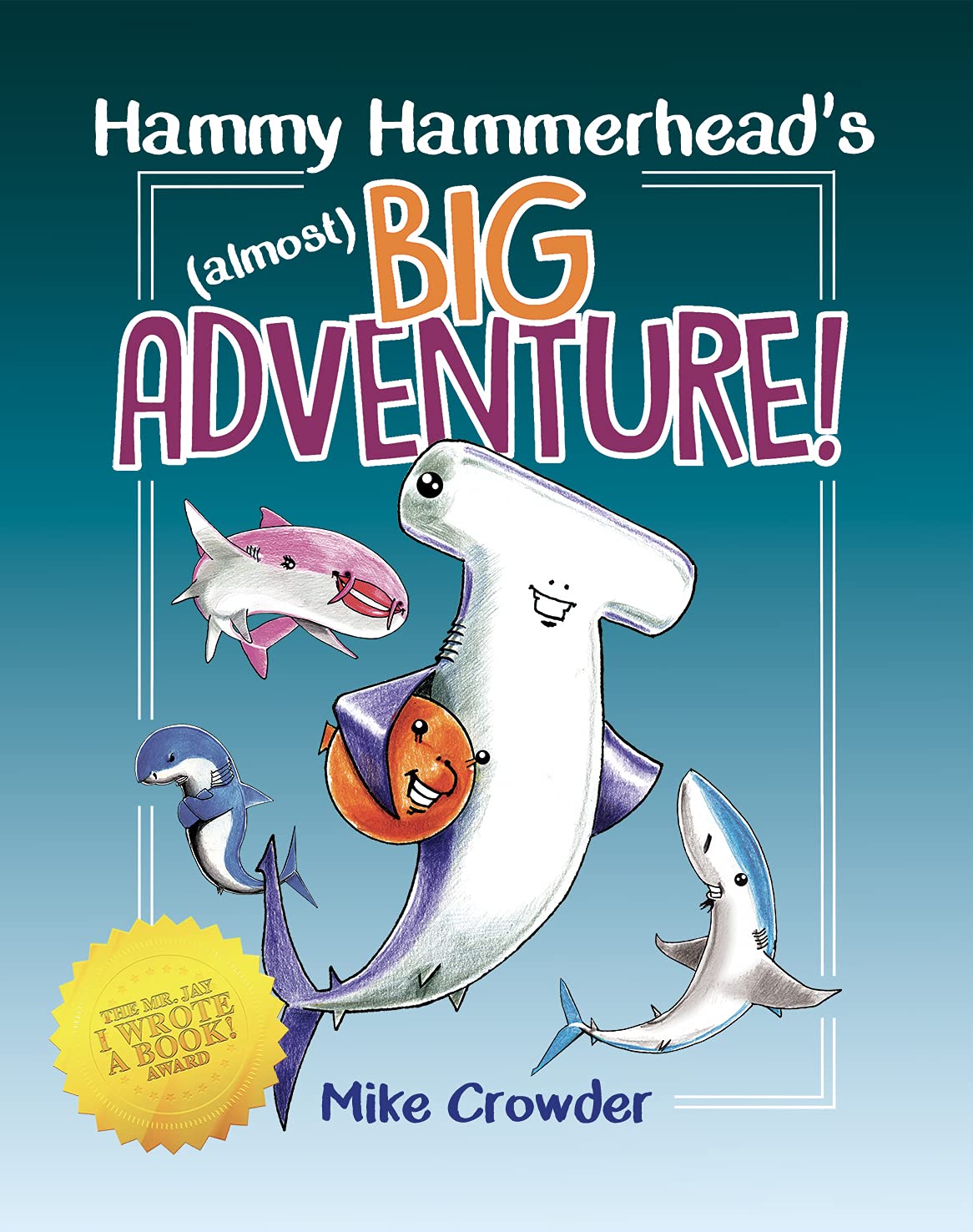 Hammy Hammerhead's (almost) Big Adventure! by Mike Crowder | Goodreads