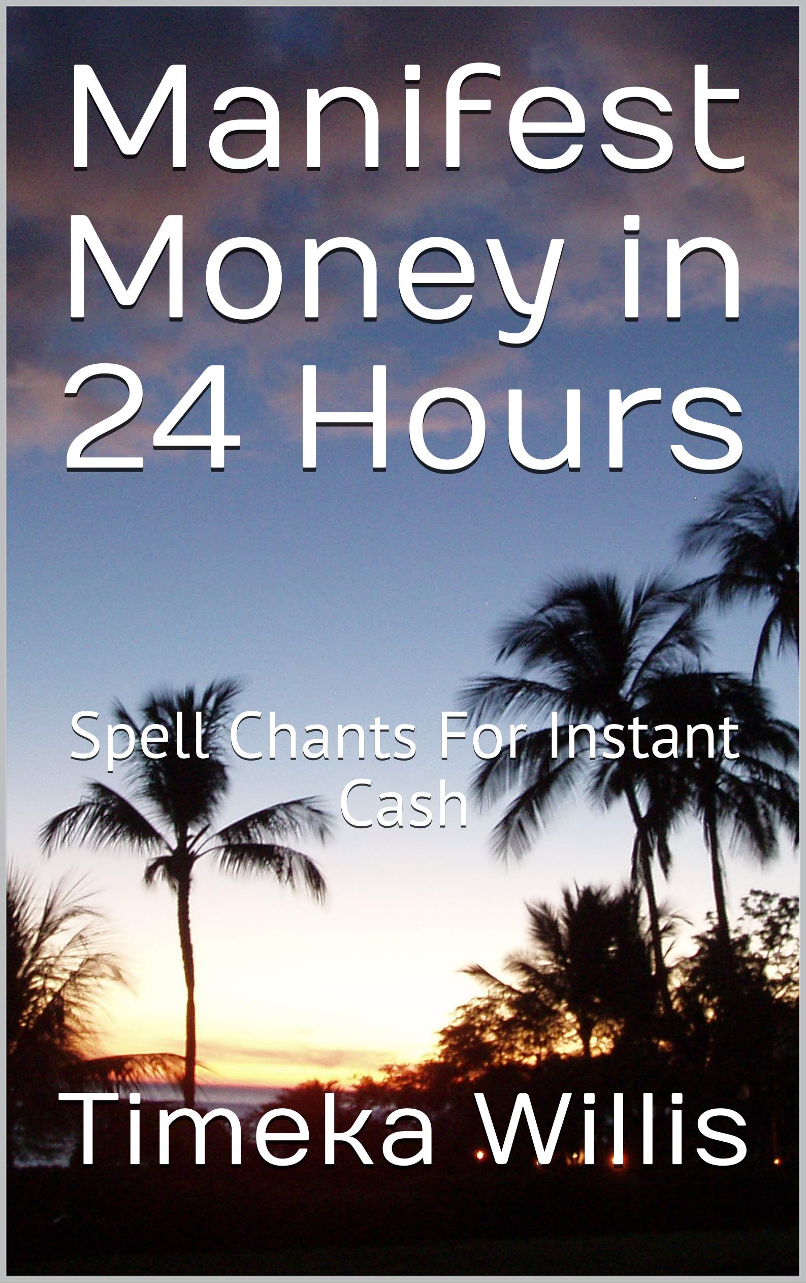 Manifest Money in 24 Hours : Spell Chants For Instant Cash by Timeka ...