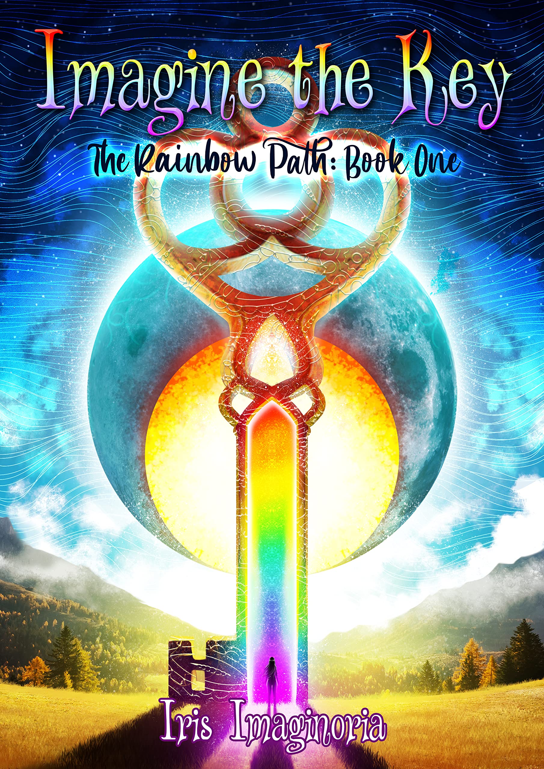 Imagine the Key: The Rainbow Path, Book One by Iris Imaginoria | Goodreads