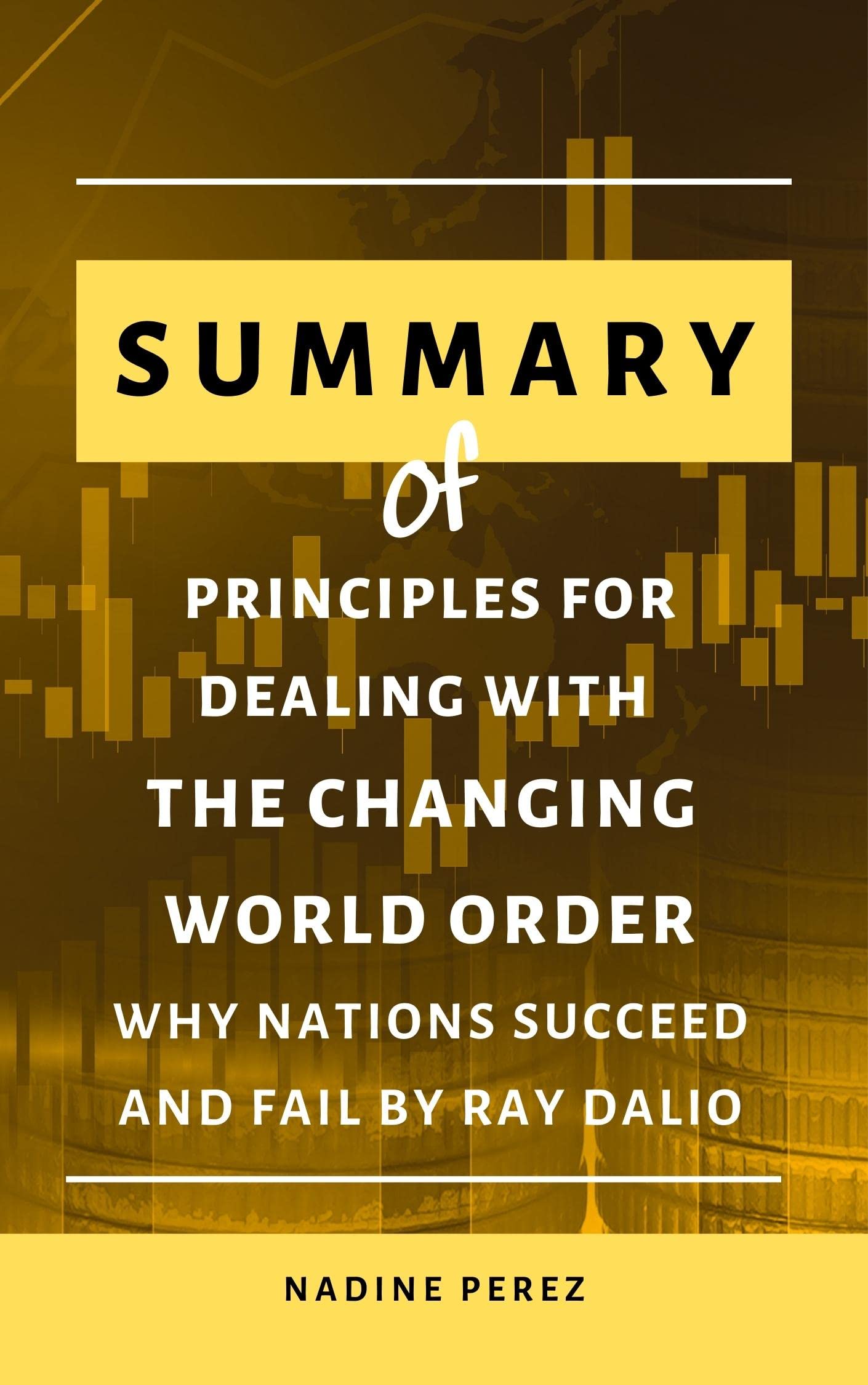 SUMMARY OF PRINCIPLES FOR DEALING WITH THE CHANGING WORLD ORDER: WHY NATIONS SUCCEED AND FAIL BY ...