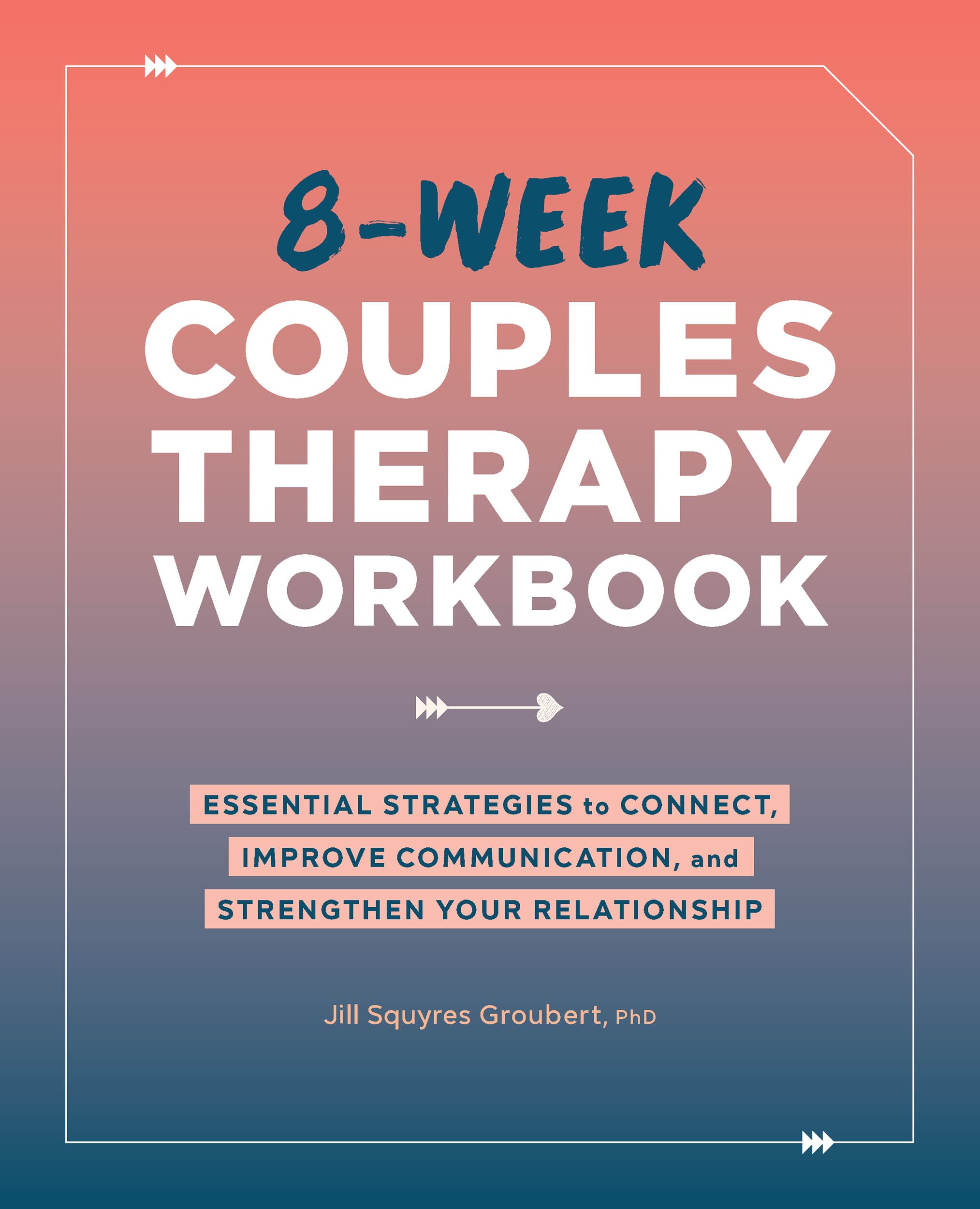 8-Week Couples Therapy Workbook: Essential Strategies to Connect ...