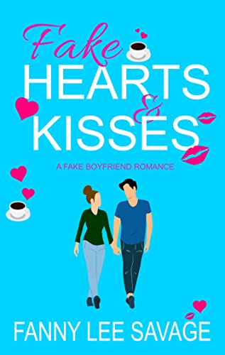 Fake Hearts and Kisses by Fanny Lee Savage | Goodreads