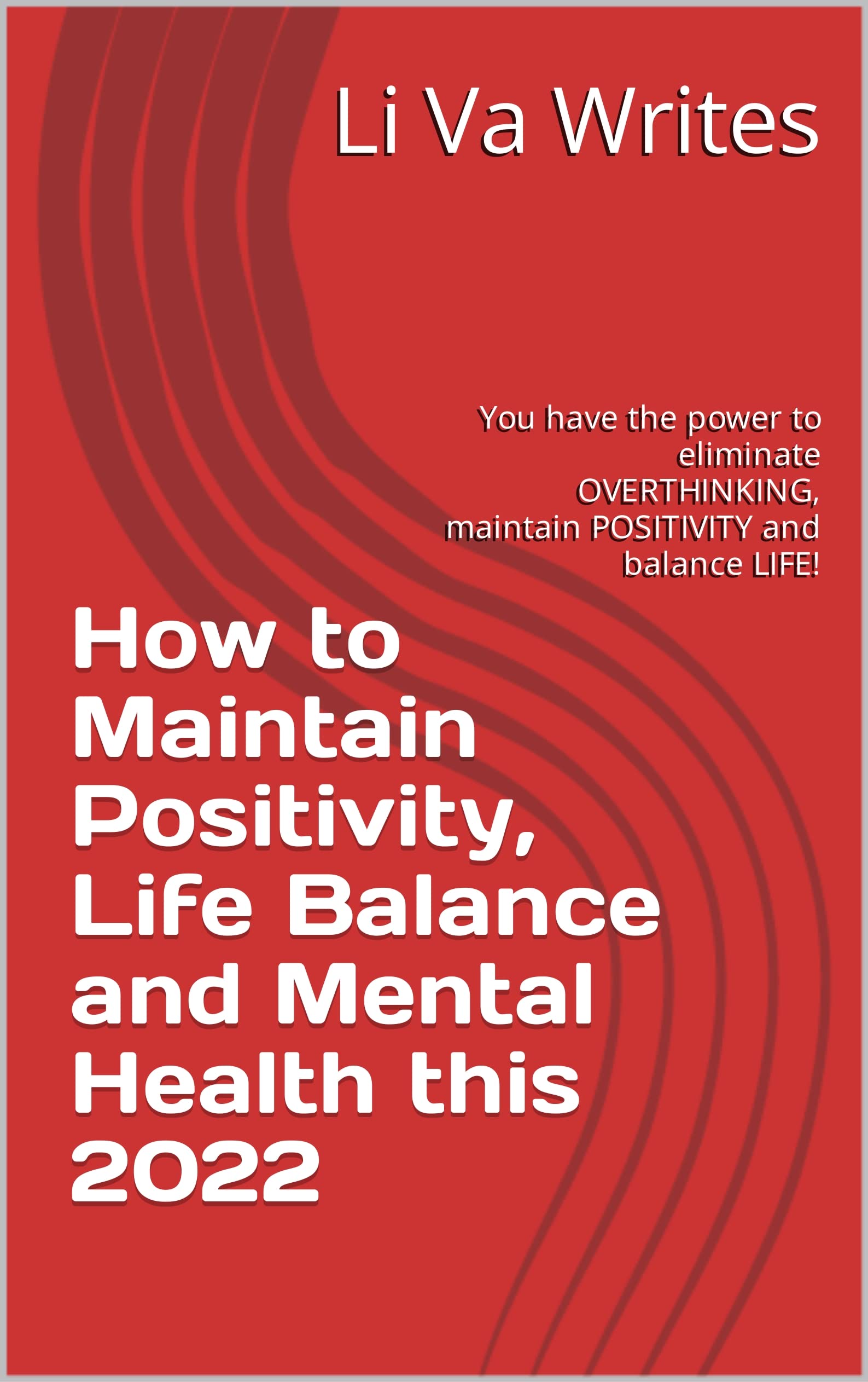 How to Maintain Positivity, Life Balance and Mental Health this 2022 ...