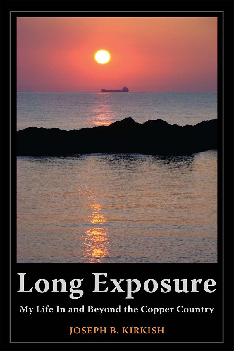 Long Exposure: My Life In and Beyond the Copper Country by Joseph ...