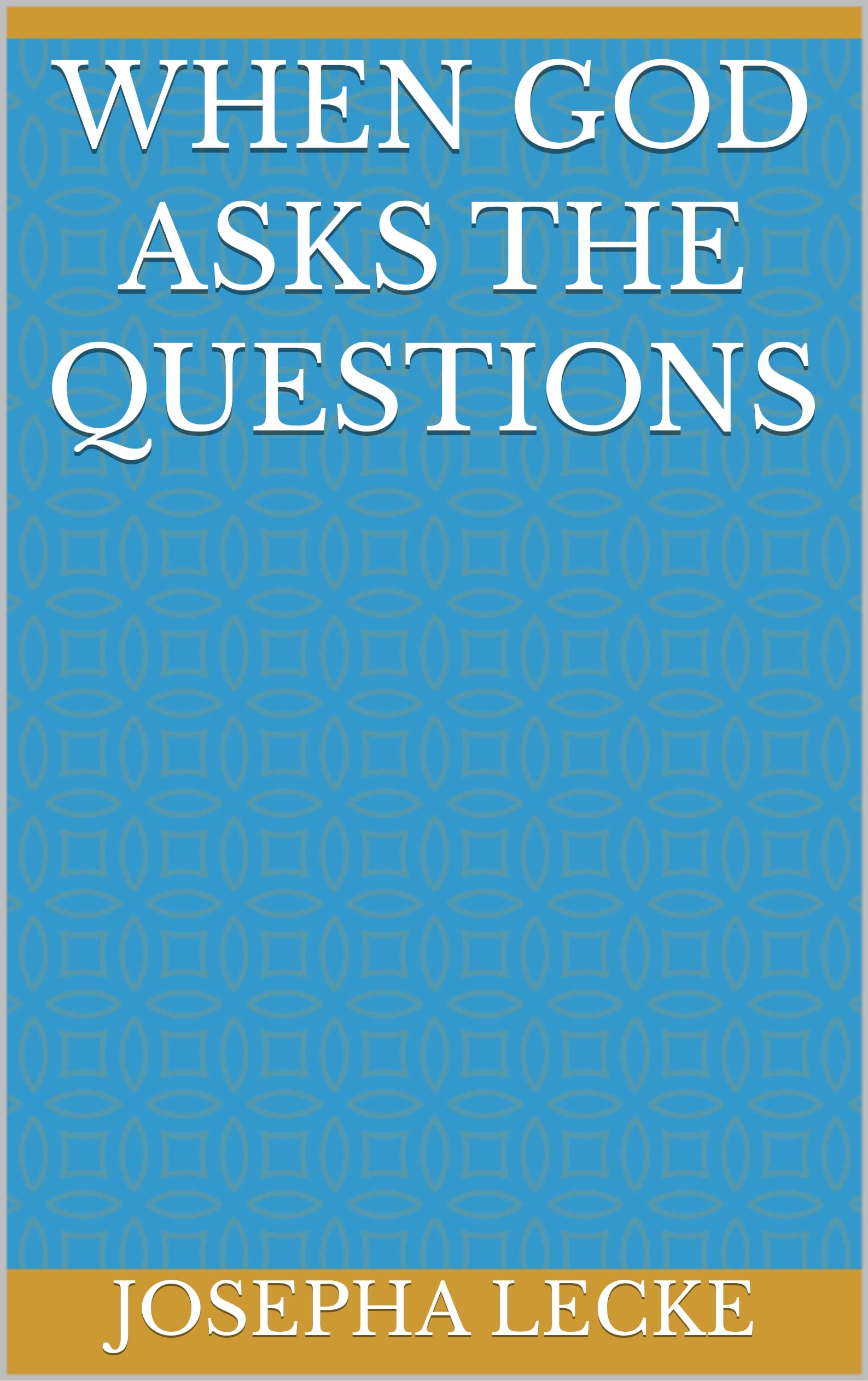 When God Asks the Questions by Josepha Lecke | Goodreads